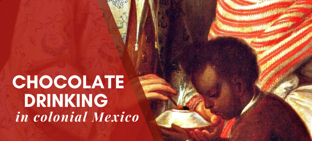 Chocolate drinking in colonial Mexico – Pass the Chipotle
